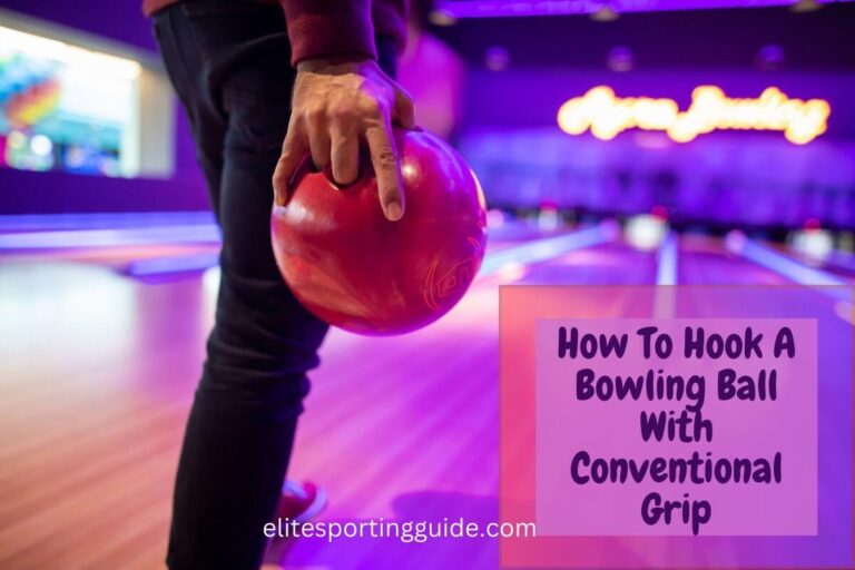 How To Hook A Bowling Ball With Conventional Grip - Elite Sporting Guide