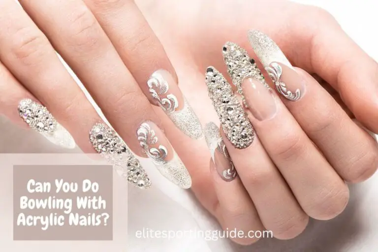 Can You Do Bowling With Acrylic Nails A Guide To Bowling With Acrylic Nails Elite Sporting Guide